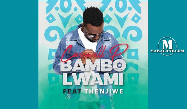 Casswell P - Bambo Lwami ft Thenjiwe - {Official Audio} · Maragane.com