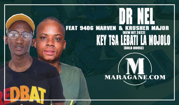 Dr Nel. 9406 Marven ft Krusher Major - Key Tsa Lebati La Moj · Maragane.com