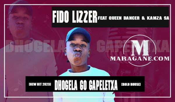 Fido Lizzer & Kamza Sa & Queen Dancer - Dhogela Go Gapeletxa · Maragane.com