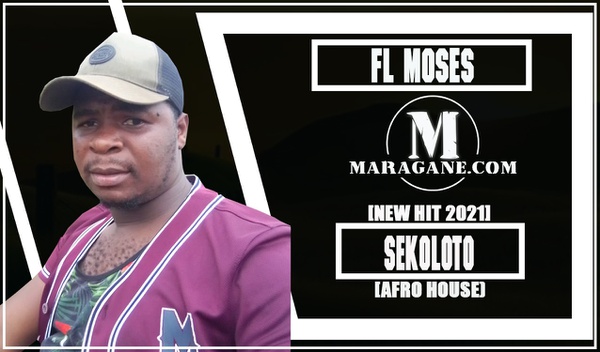FL MOSES - SEKOLOTO - (NEW HIT 2021) · Maragane.com