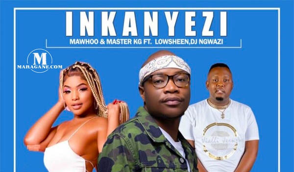 MAWHOO & MASTER KG - INKANYEZI FT LOWSHEEN & DJ NGWAZI - (NE · Maragane.com