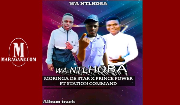 Moringa De Star & Prince Power ft Station Command - Wa Ntlho · Maragane.com
